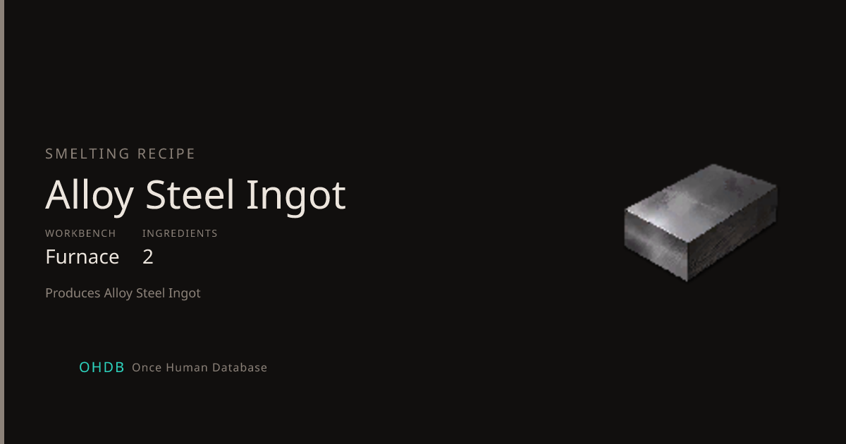 Once Human Alloy Steel Ingot Recipe | Once Human Database