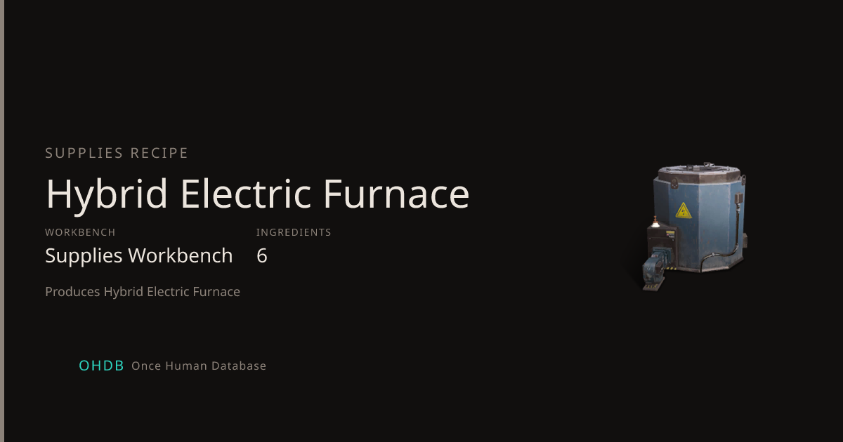 Once Human Hybrid Electric Furnace Recipe | Once Human Database