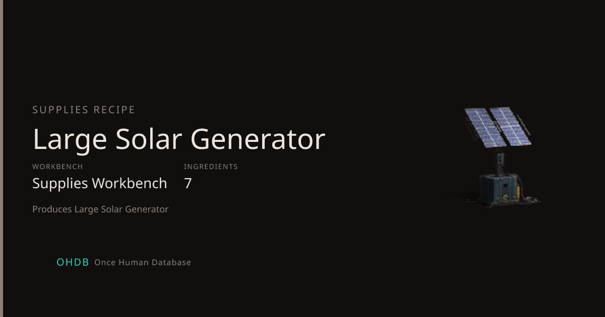Once Human Large Solar Generator Recipe | Once Human Database
